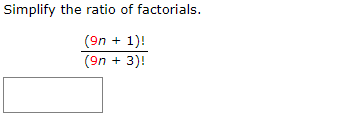 Solved Simplify the ratio of factorials. (9n + 1)! (9n + 3)! | Chegg.com