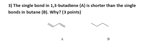 Solved 3) The single bond in 1,3-butadiene (A) is shorter | Chegg.com