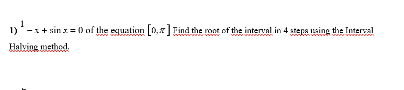 Solved 1) 1)' - x + - x + sin x = 0 of the equation [0,1] | Chegg.com