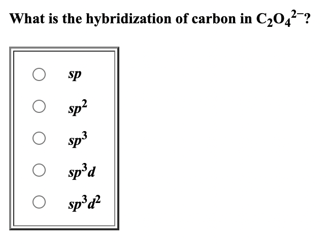 Solved What is the hybridization of carbon in C2O42− ? | Chegg.com