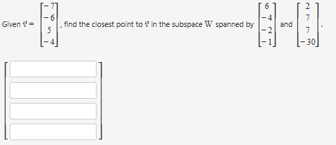 Solved Given vec(v)=[-7-65-4], ﻿find the closest point to | Chegg.com