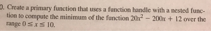 Solved Create a primary function that uses a function handle | Chegg.com