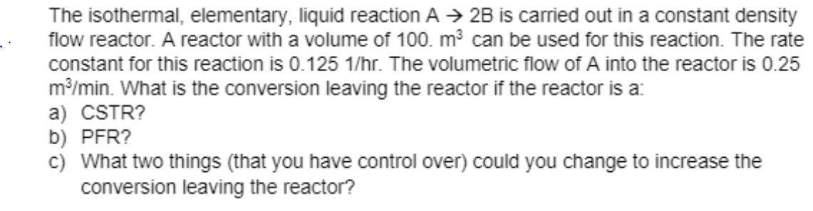 Solved The isothermal, elementary, liquid reaction A→2B ﻿is | Chegg.com