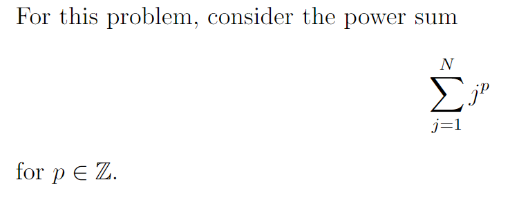 Solved For this problem, consider the power sum N L] Σ? j=1 | Chegg.com