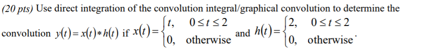 Solved (20 pts) Use direct integration of the convolution | Chegg.com