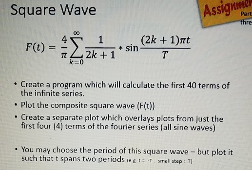 Solved Square Wave Part thre (2k + 1)rt T2k +1 sin Create a | Chegg.com