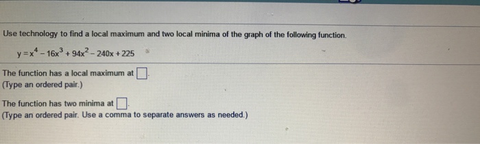 Solved Use technology to find a local maximum and two local | Chegg.com