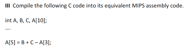 Solved III Compile the following C code into its equivalent | Chegg.com