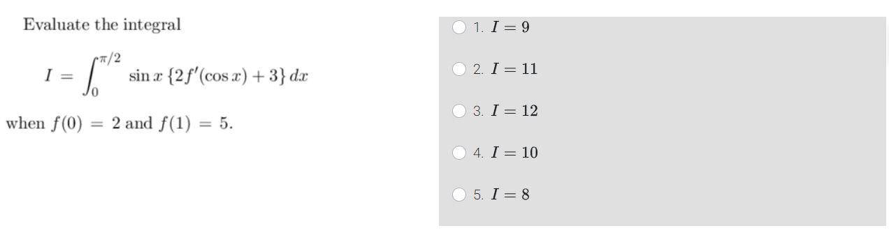 Solved Evaluate the integral I=∫0π/2sinx{2f′(cosx)+3}dx when | Chegg.com