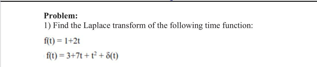Solved Problem: 1) Find the Laplace transform of the | Chegg.com