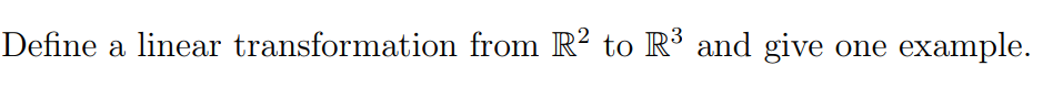 Solved Define a linear transformation from R2 to R3 and give | Chegg.com