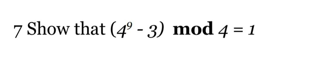 Solved 7 Show that (4° - 3) mod 4 = 1 | Chegg.com