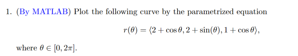 Solved (By MATLAB) Plot the following curve by the | Chegg.com