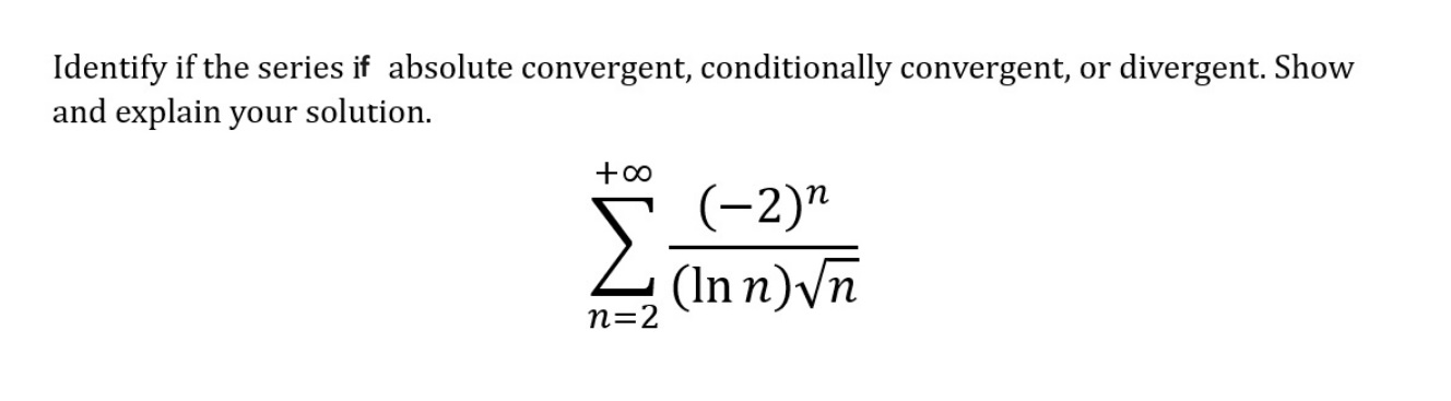Solved Please try to use Absolute convergence, Ratio test, | Chegg.com