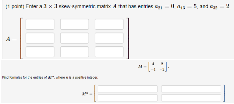 Solved (1 point) Enter a 3 x 3 skew-symmetric matrix A that | Chegg.com