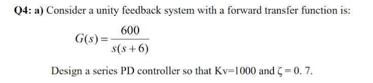 Solved Q4: a) Consider a unity feedback system with a | Chegg.com