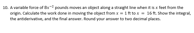 Solved 10. A variable force of 8x-2 pounds moves an object | Chegg.com