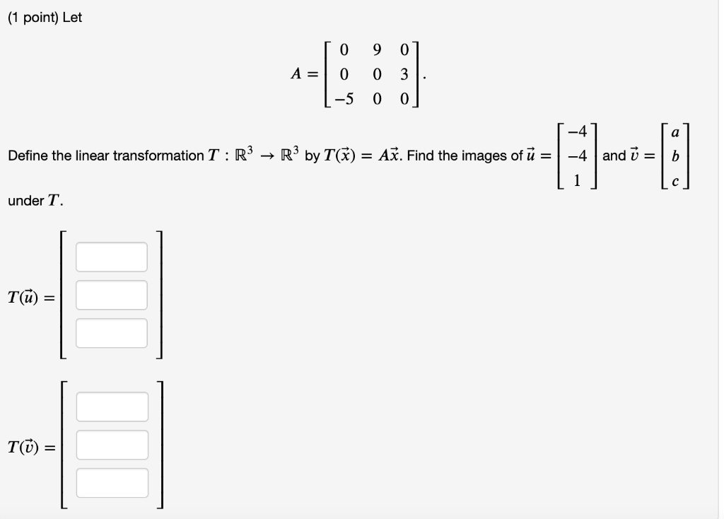 Solved (1 point) Let Define the linear transformation T: R³ | Chegg.com