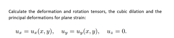Solved Calculate the deformation and rotation tensors, the | Chegg.com