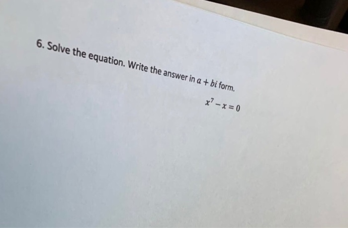 Solved 6. Solve the equation. Write the answer in a + bi | Chegg.com