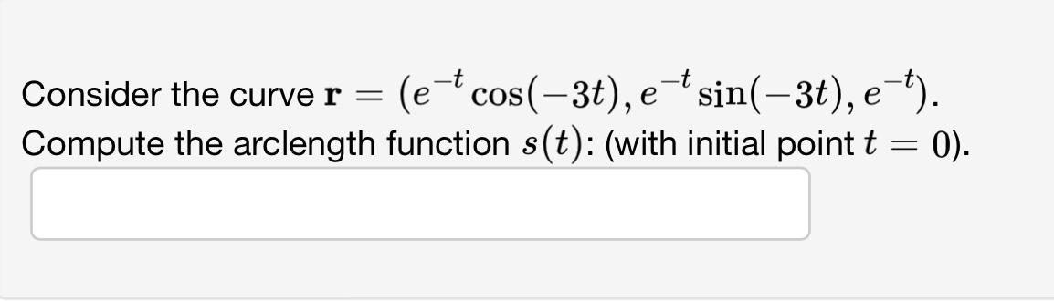 Solved r=(e−tcos(−3t),e−tsin(−3t),e−t) ggth function s(t) : | Chegg.com