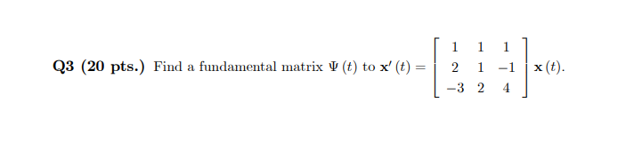 Solved Q3 (20 pts.) Find a fundamental matrix Ψ(t) to | Chegg.com