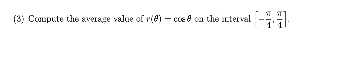 Solved (3) Compute the average value of r(θ)=cosθ on the | Chegg.com