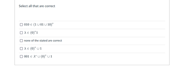 Solved Select all that are correct 010∈(1∪01∪10)∗λ∈(0)∗1 | Chegg.com