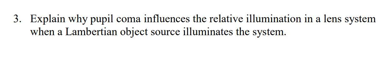 Solved 3. Explain why pupil coma influences the relative | Chegg.com