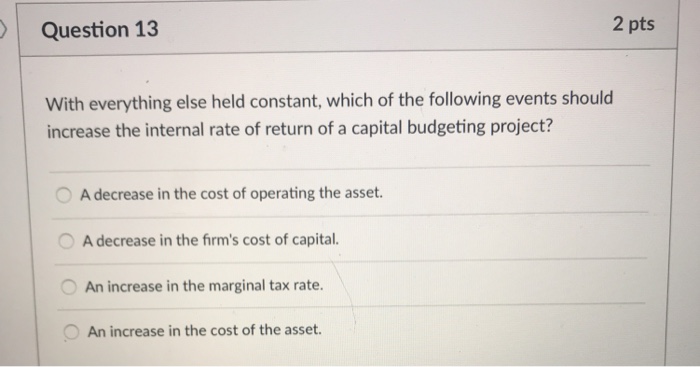 Solved Question 13 2 pts With everything else held constant, | Chegg.com