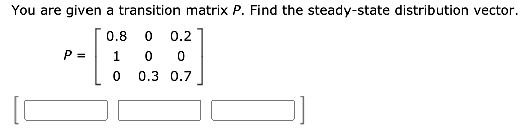 Solved You are given a transition matrix P. Find the | Chegg.com