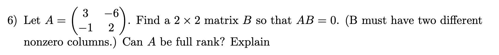 Let A=([3,-6],[-1,2]). ﻿Find a 2×2 ﻿matrix B ﻿so that | Chegg.com