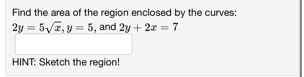 Solved Find the area of the region enclosed by the curves: | Chegg.com