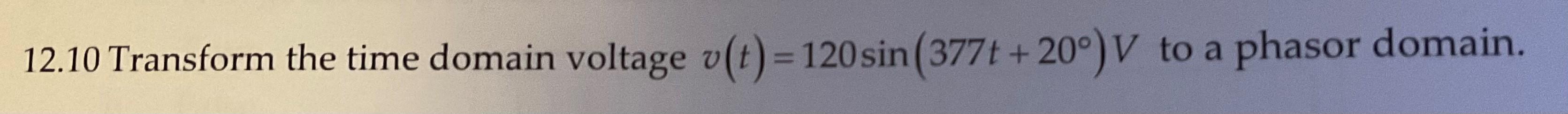 Solved 12.10 Transform the time domain voltage | Chegg.com