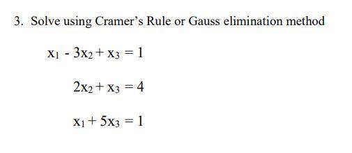 Solved 3. Solve using Cramer's Rule or Gauss elimination | Chegg.com