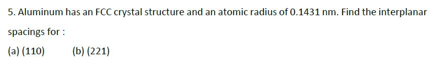 Solved 5. Aluminum has an FCC crystal structure and an | Chegg.com