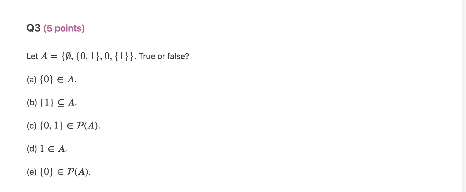 Solved Let A={∅,{0,1},0,{1}}. True or false? (a) {0}∈A. (b) | Chegg.com