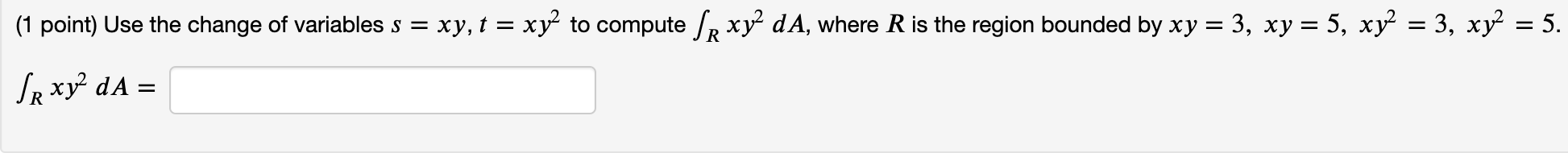 Solved (1 point) Use the change of variables s = xy, t = xy2 | Chegg.com