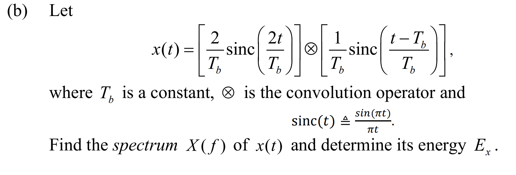 (b) Let x(t)=[Tb2sinc(Tb2t)]⊗[Tb1sinc(Tbt−Tb)], where | Chegg.com