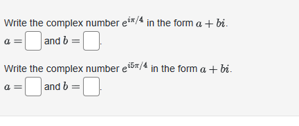 Solved Write the complex number eiπ/4 in the form a+bi. a= | Chegg.com