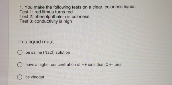 Solved 1. You make the following tests on a clear, colorless | Chegg.com