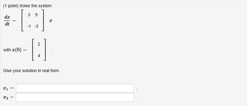 Solved (1 point) Solve the system dtdx=[3−19−3]=x with | Chegg.com