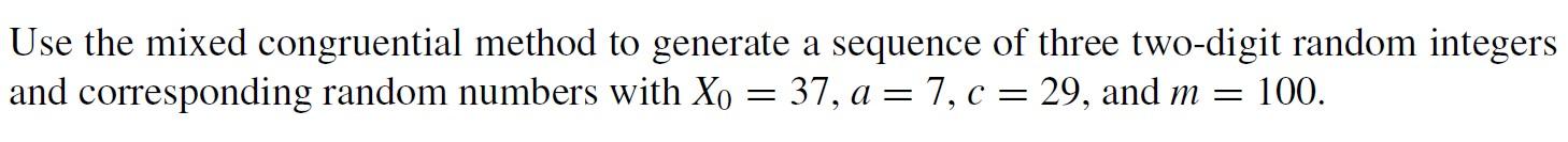 Solved Use The Mixed Congruential Method To Generate A 4750