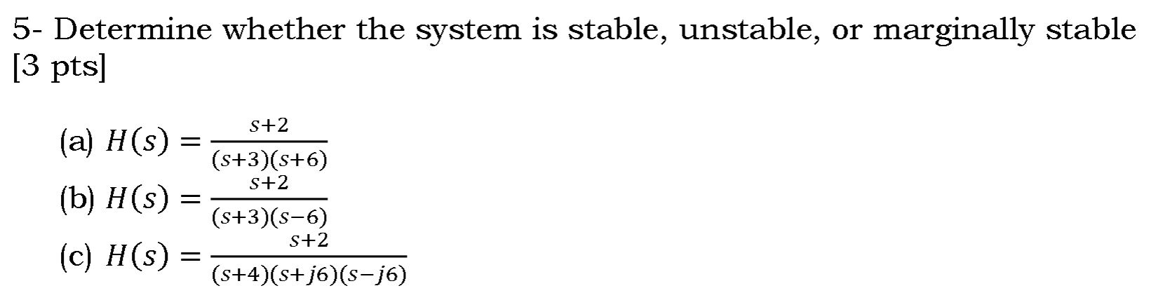 Solved 5- Determine whether the system is stable, unstable, | Chegg.com