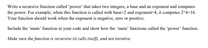 Solved Write a recursive function called ‘power’ that takes | Chegg.com