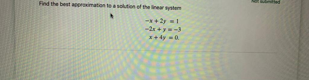 Solved Find the best approximation to a solution of the | Chegg.com