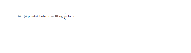 Solved 57. (4 points) Solve L=10logIoI for I | Chegg.com