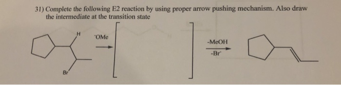 Solved 31) Complete the following E2 reaction by using | Chegg.com