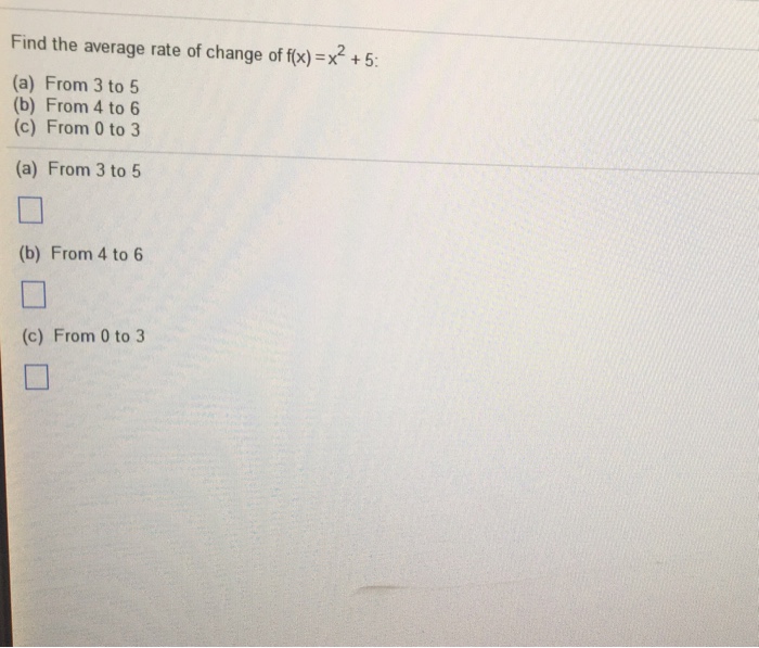 Solved Find the average rate of change of f(x) = x^2 + 5; | Chegg.com