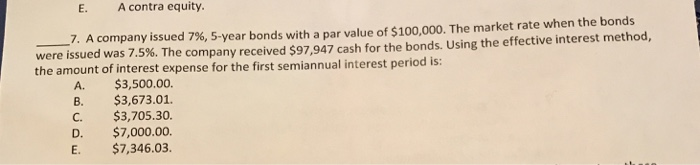 Solved E. A contra equity 7. A company issued 7%, 5-year | Chegg.com